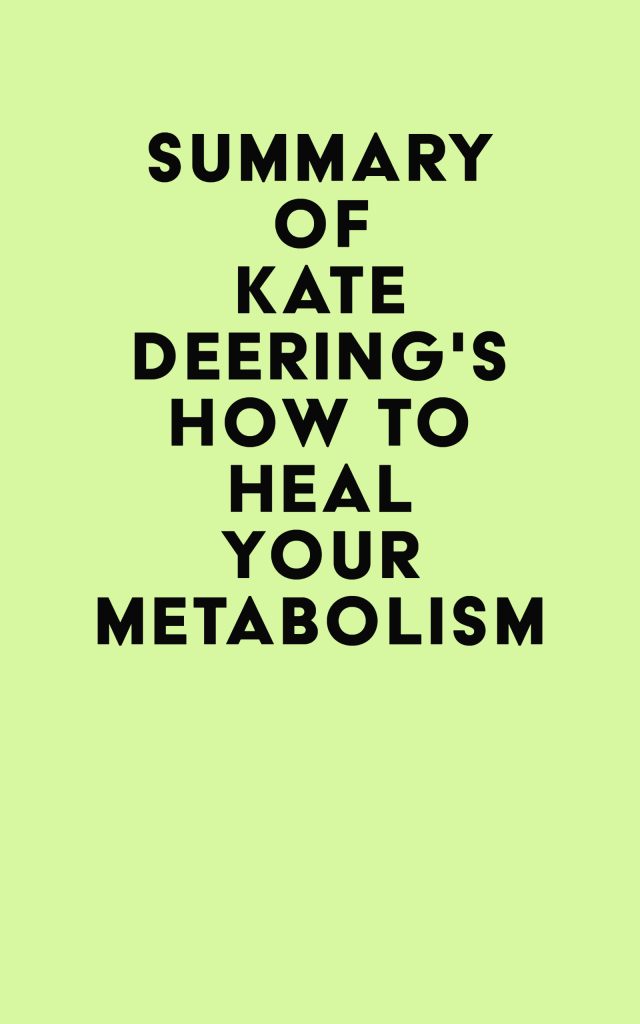 Summary of Kate Deering's How to Heal Your Metabolism (EPUB ...